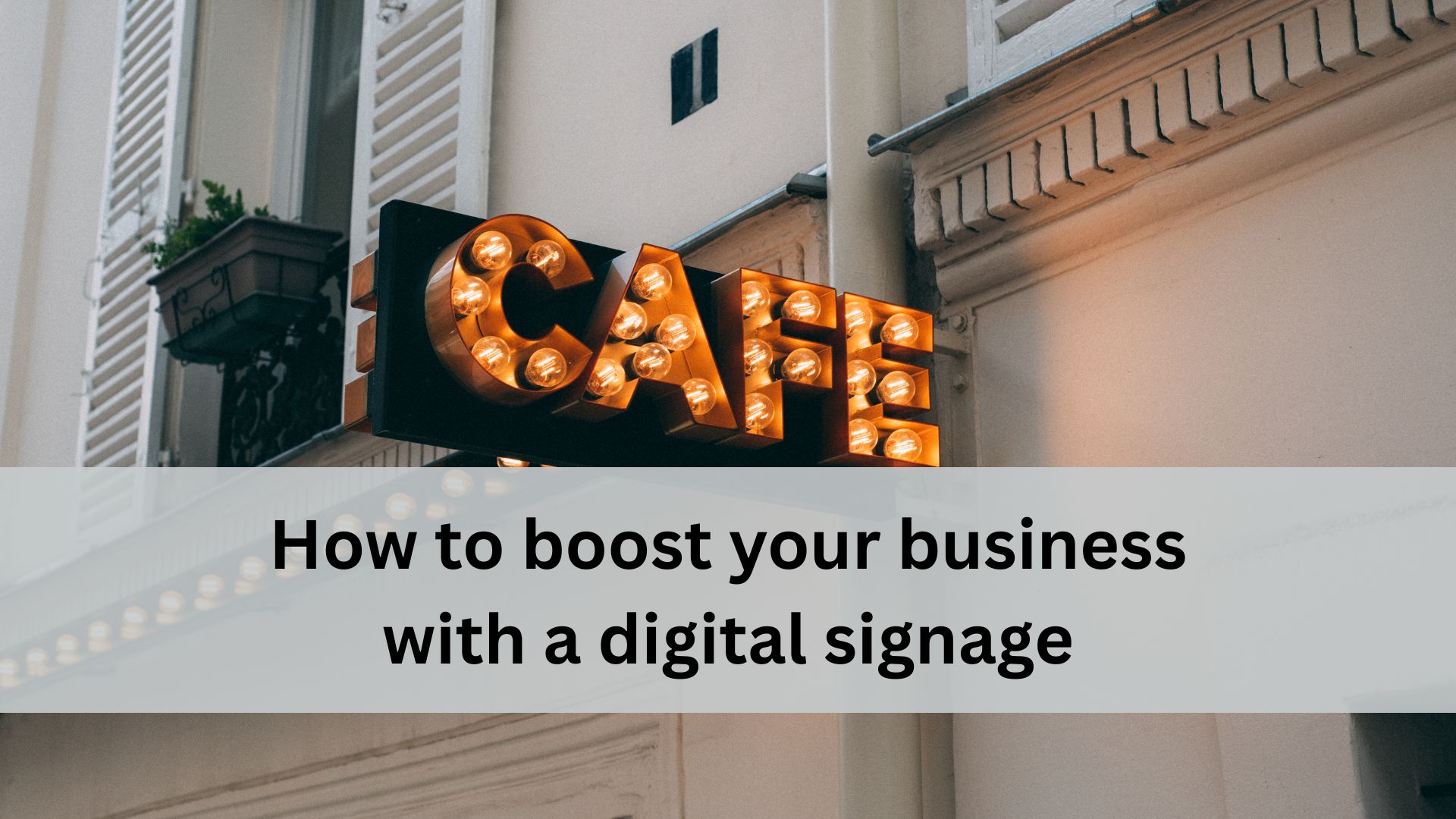 How to boost your business with a digital signage?