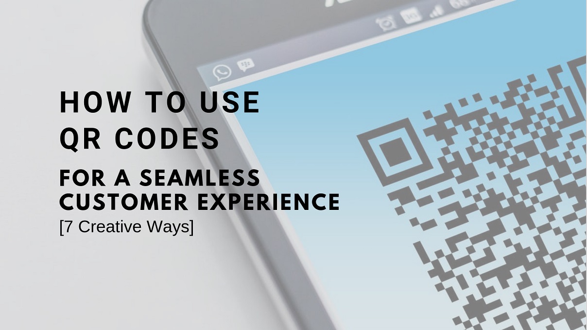 How To Use QR Codes for a Seamless Customer Experience [7 Creative Ways]